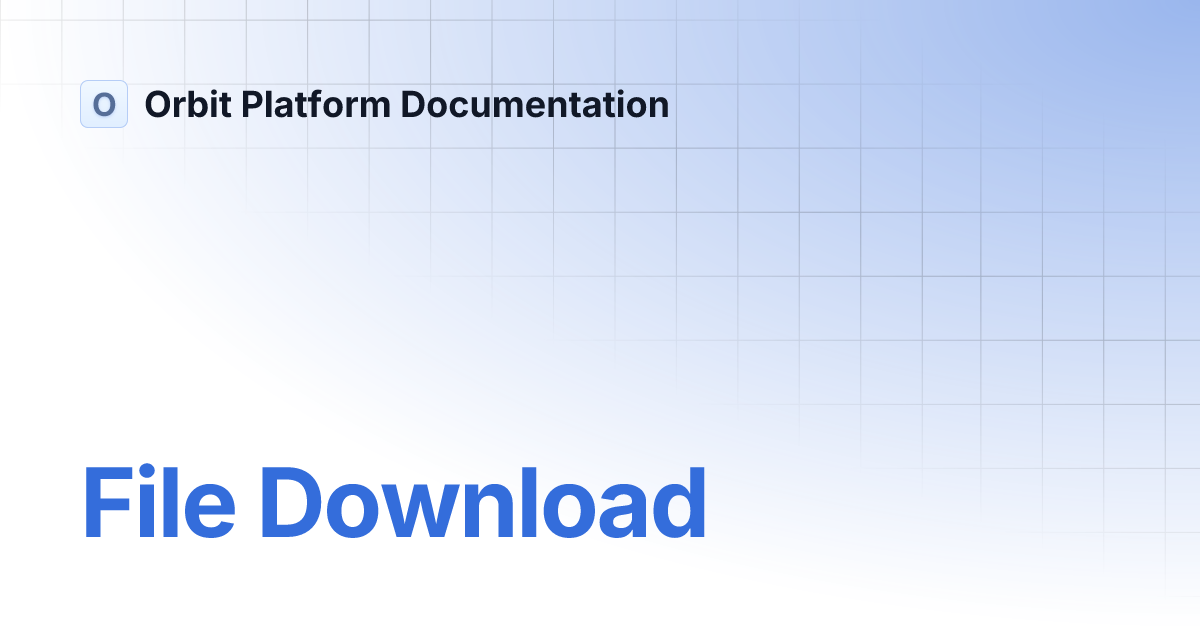 File Download | API and MCP Reference | Orbit Platform Documentation