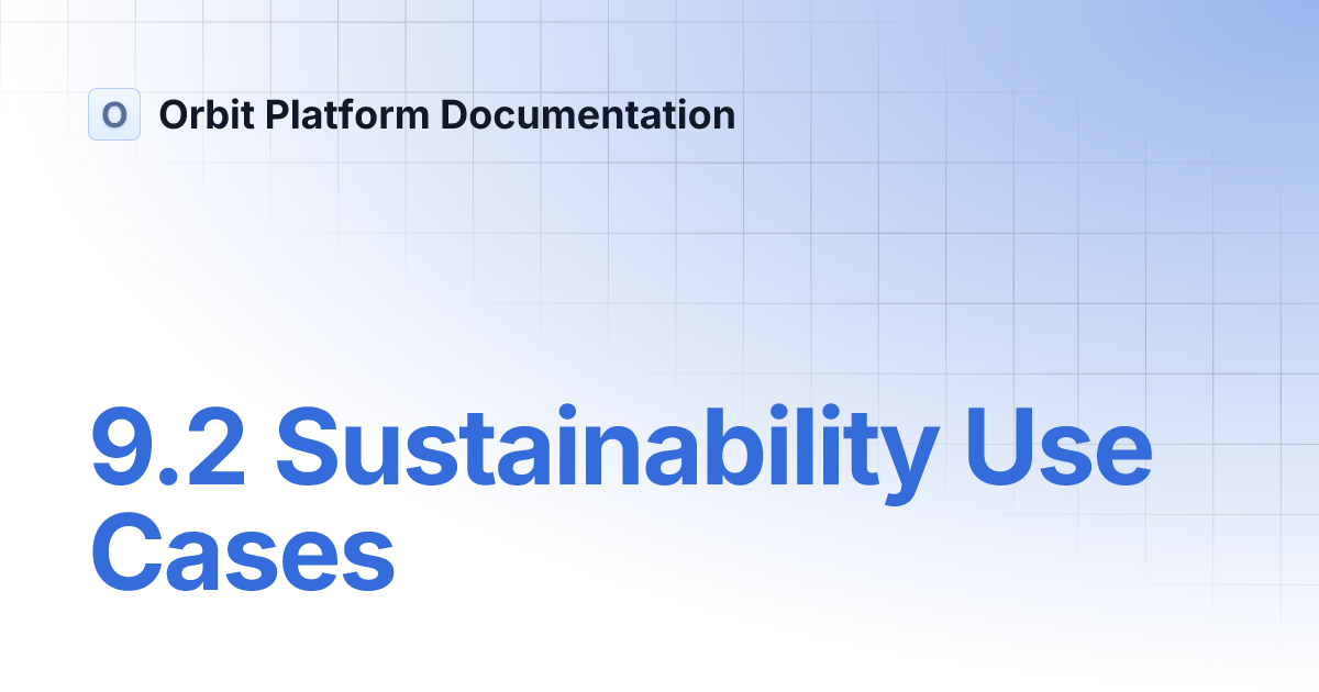 9.2 Sustainability Use Cases | Orbit Platform Documentation