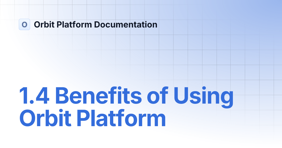 1.4 Benefits of Using Orbit Platform | Orbit Platform Documentation