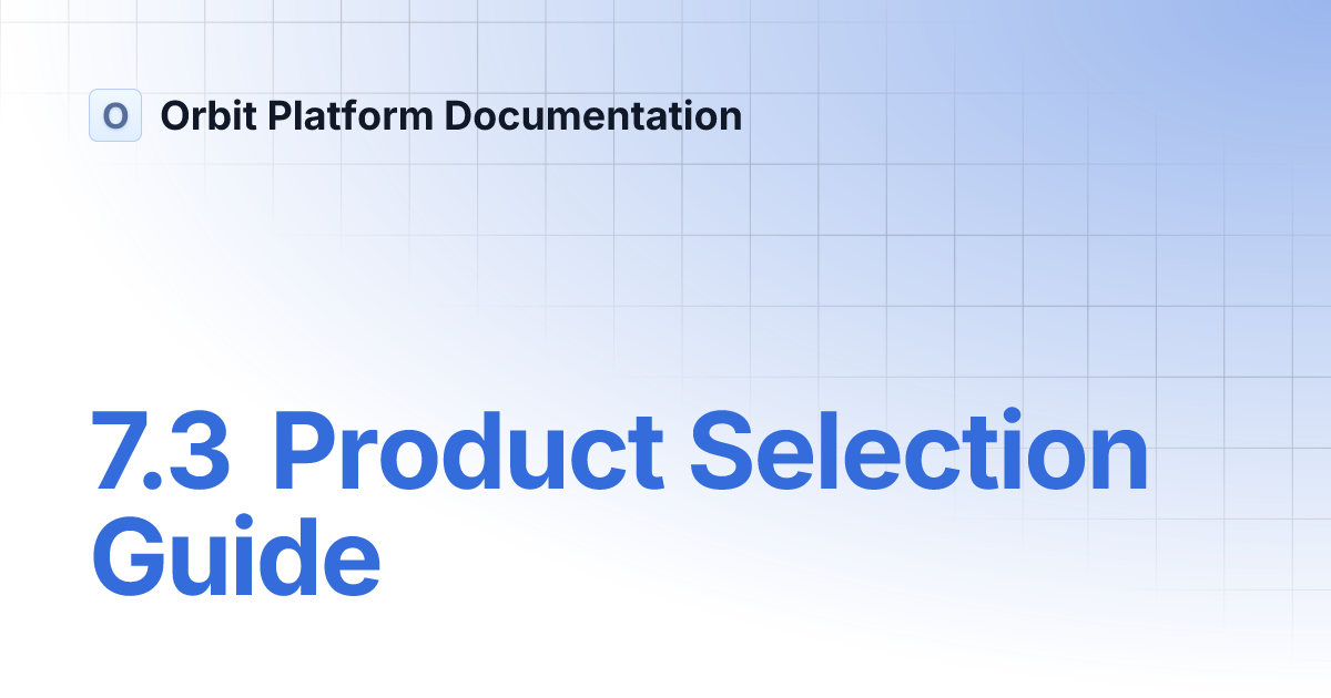 7.3 Product Selection Guide | Orbit Platform Documentation