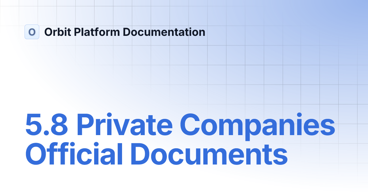 5.8 Private Companies Official Documents | Orbit Platform Documentation