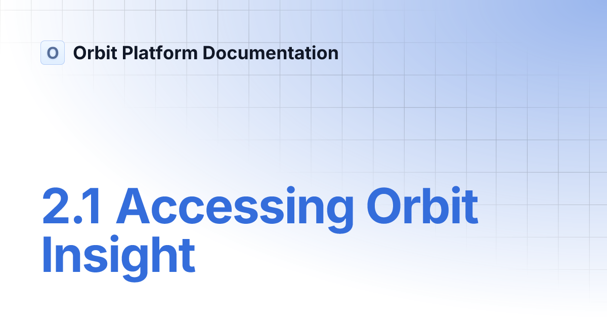 2.1 Accessing Orbit Insight | Orbit Platform Documentation