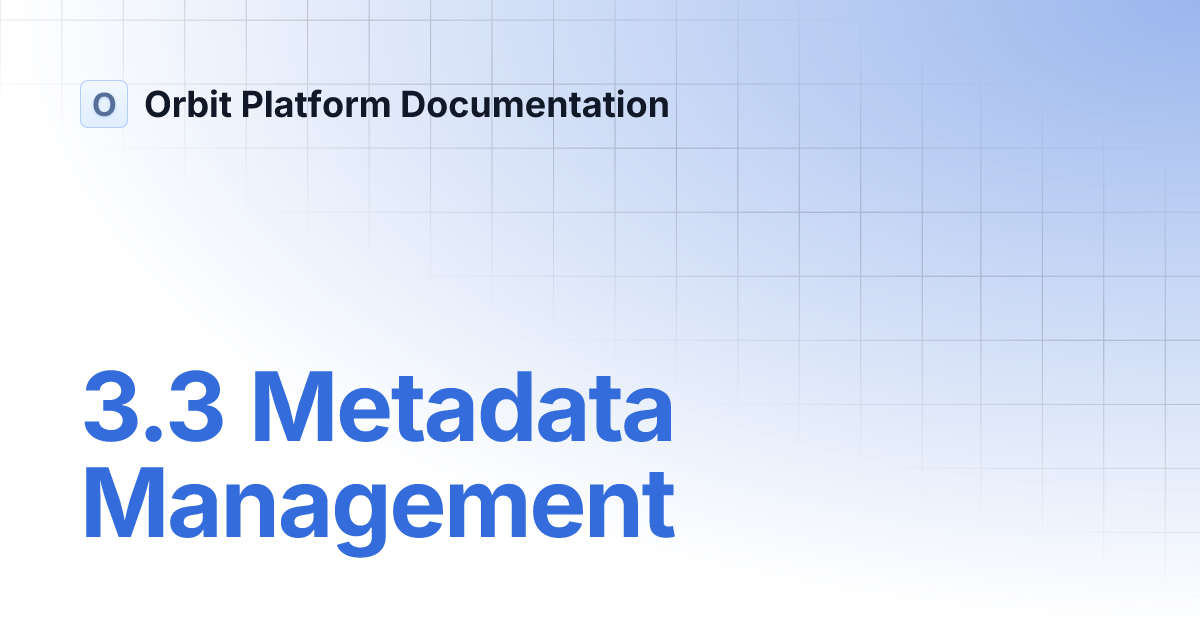 3.3 Metadata Management | Orbit Platform Documentation