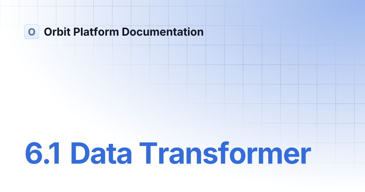 6.1 Data Transformer | Orbit Platform Documentation